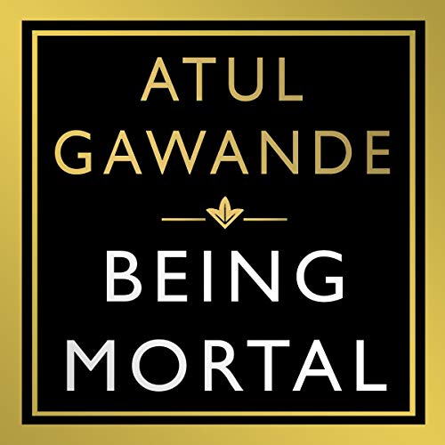 Being Mortal by Atul Gawande - Medicine & Aging | Rodney's Relics